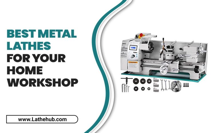 Best Metal Lathes For Your Home Workshop: Master Your Craft