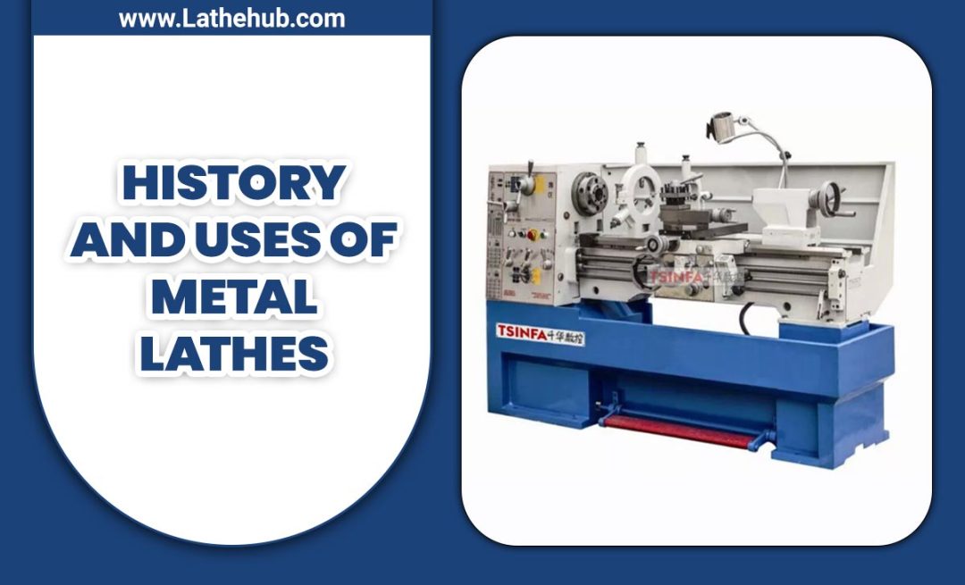 History And Uses Of Metal Lathes - Explore now!"
