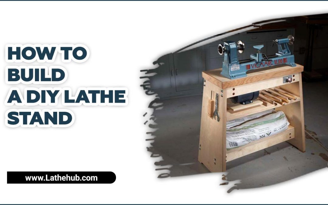 Build A DIY Lathe Stand- Detailed Discussion