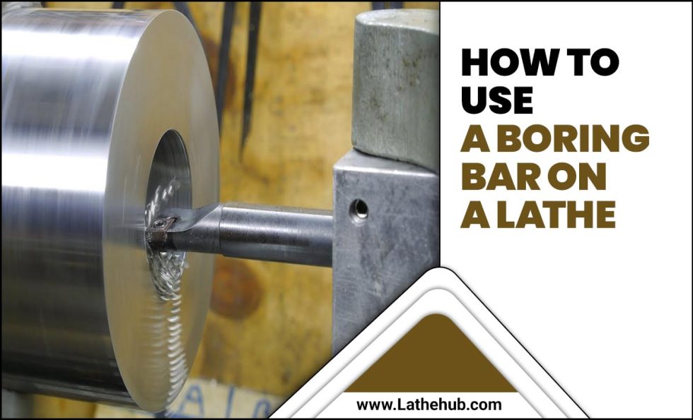 How To Use A Boring Bar On A Lathe: Boring Bar Mastery