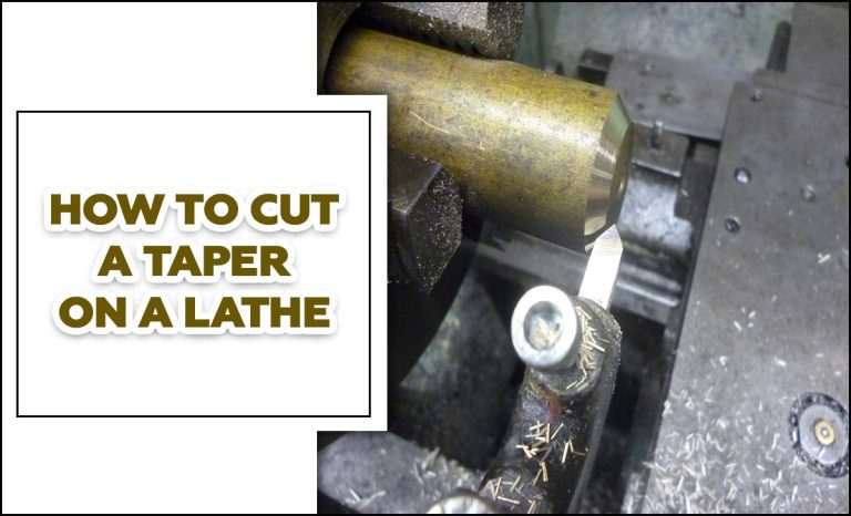 How To Cut A Taper On A Lath: Mastering The Taper