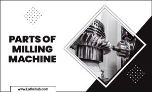 Parts Of Milling Machine - Essential Components