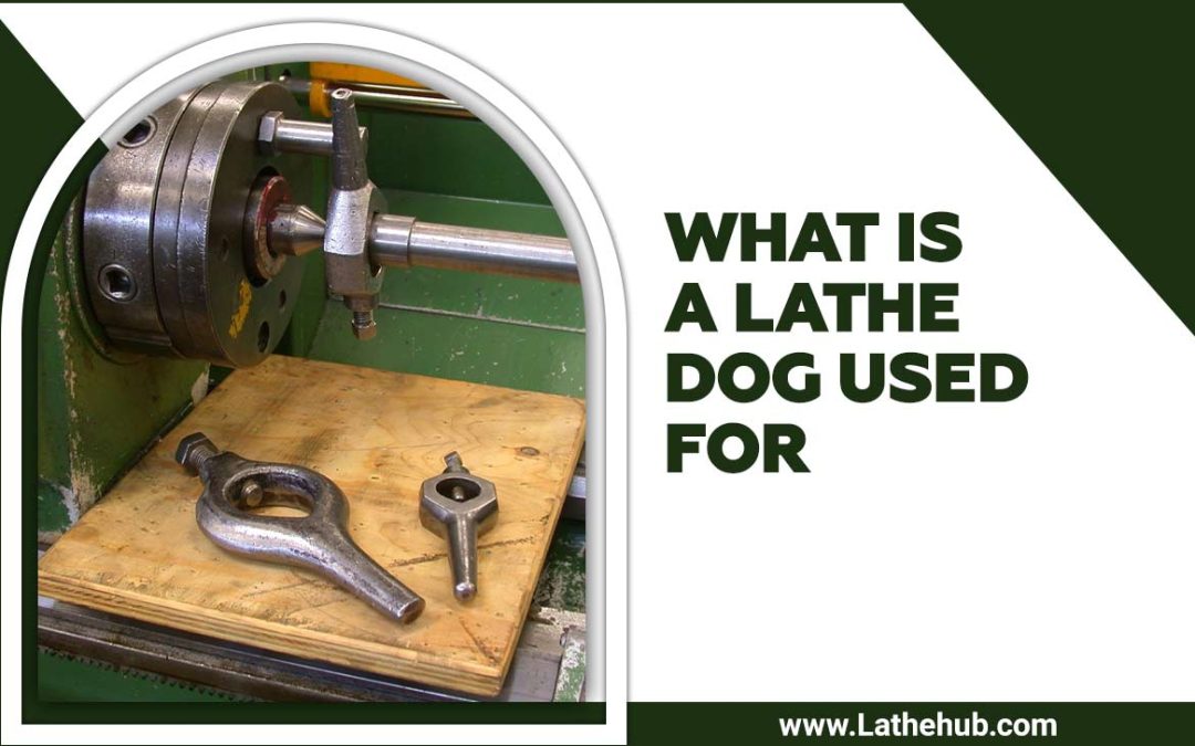 What Is A Lathe Dog Used For: Unleashing The Power