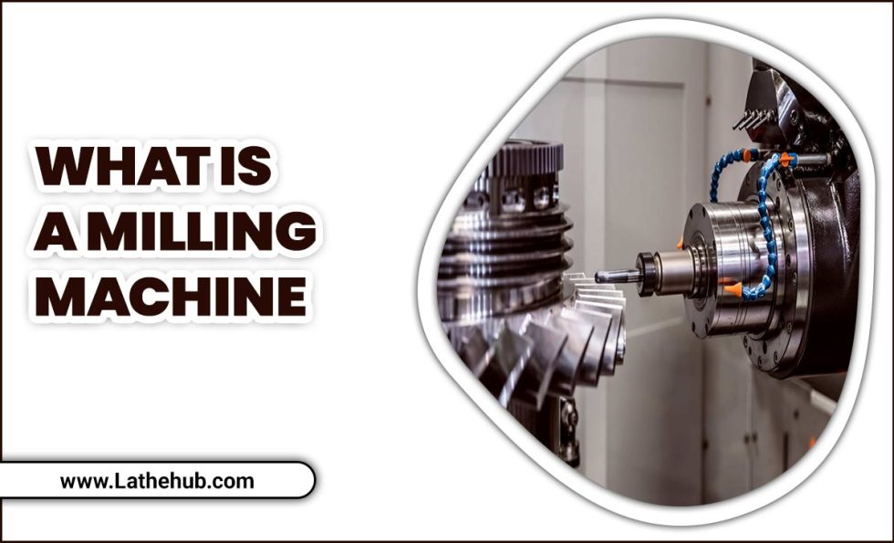 What Is A Milling Machine - Discover Mastery