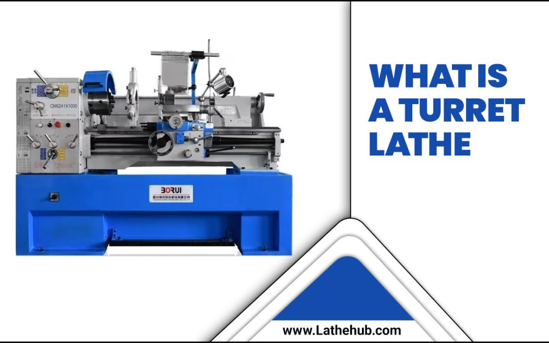 What Is A Turret Lathe: Your Ultimate Guide