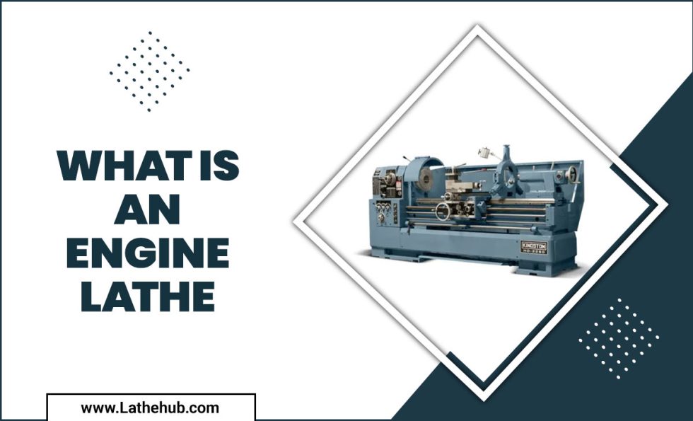 What Is An Engine Lathe: Essential Insights